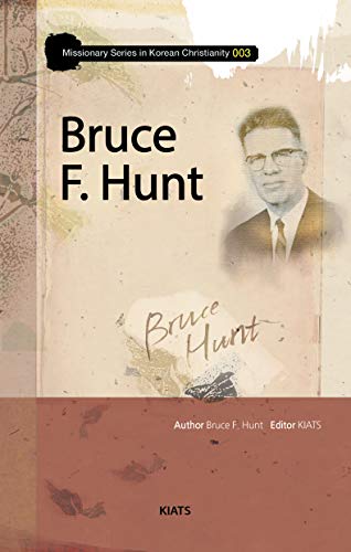 Bruce F. Hunt, Essential Writings (with KIATS) (Missionary Series in ...
