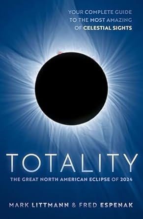 Totality: The Great North American Eclipse of 2024 , Littmann, Mark, Espenak, Fred - Amazon.com