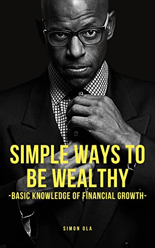 Simple Ways to Become Wealthy: (Basic knowledge of financial Growth ...