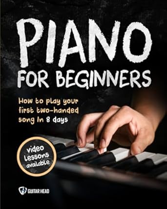 Piano for Beginners: How to Play Your First Two-Handed Song In 8 Days ...