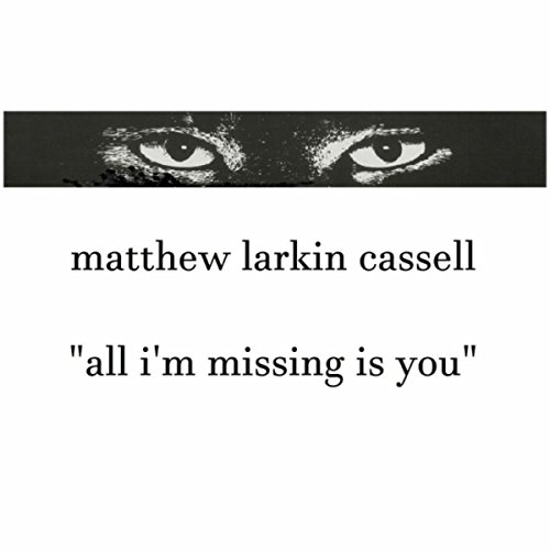 Play All I'm Missing Is You by Matthew Larkin Cassell on Amazon Music