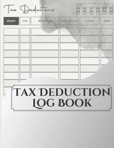 Tax Deduction Log Book: Record And Keep Track Of Tax Breaks, Benefit ...