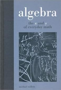 Algebra - The x And y of Everyday Math: Michael Willers: 9781435114005 ...