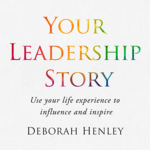 Amazon.com: Your Leadership Story: Use Your Life Experience to ...