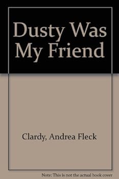 Dusty Was My Friend: Coming to Terms... book by Andrea Fleck Clardy