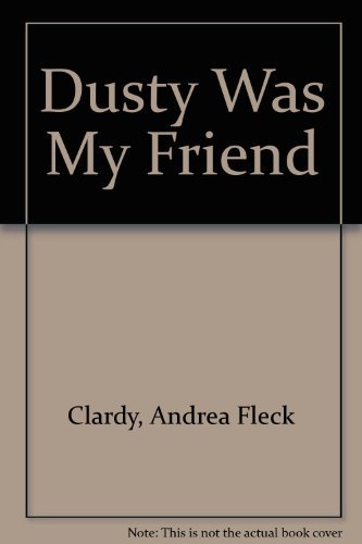 Dusty Was My Friend: Coming to Terms With Loss: Clardy, Andrea Fleck ...
