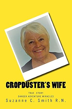 Cropduster's Wife: True Story Danger Adventure Miracles : Smith ...