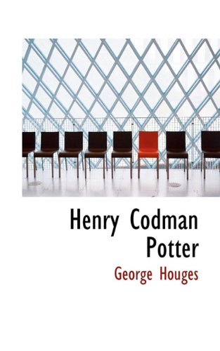 Henry Codman Potter: Houges, George: 9781117521930: Amazon.com: Books