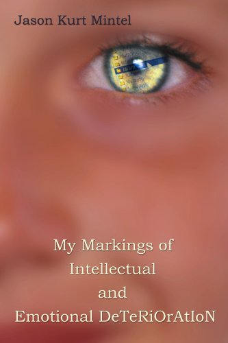 My Markings of Intellectual and Emotional Deterioration: Mintel, Jason ...