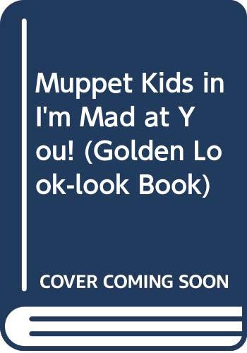 Muppet Kids In I'm Mad at You! (Golden Look-Look Book): Gikow, Louise ...
