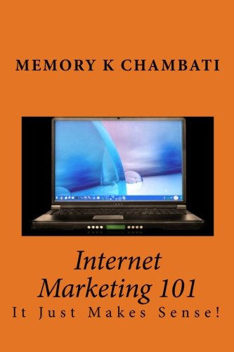 Internet Marketing 101: It Just Makes Sense!: Chambati, Memory K ...
