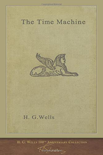 The Time Machine: 100th Anniversary Collection: Wells, H.G ...