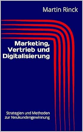 Marketing, Vertrieb und Digitalisierung: Strategien und Methoden zur ...