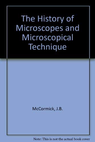 The History of Microscopes and Microscopical Technique: unknown author ...