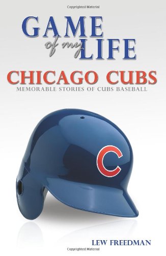 Game of My Life: Chicago Cubs: Memorable Stories of Cubs Baseball ...