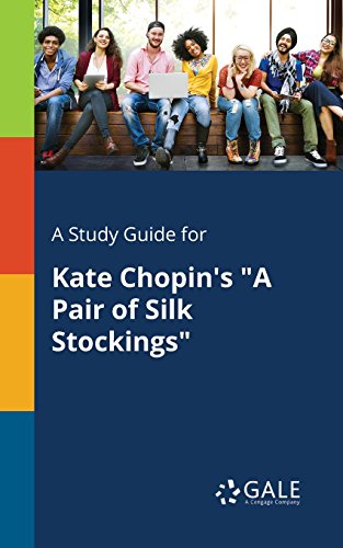 A Study Guide for Kate Chopin's A Pair of Silk Stockings (Short Stories ...
