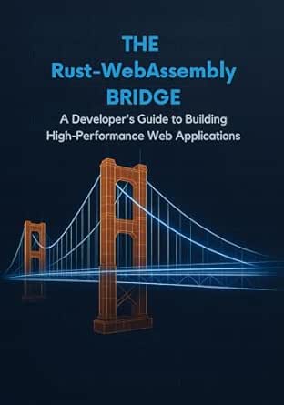 The Rust- WebAssembly Bridge: A Developer's Guide to Building High ...