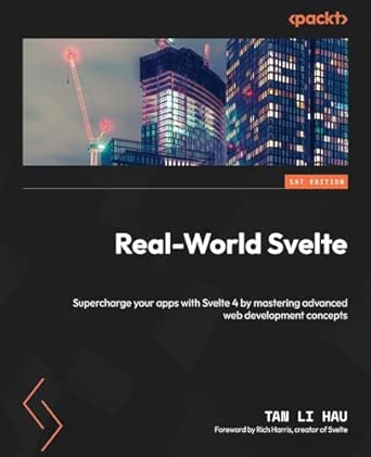 Real-World Svelte: Supercharge your apps with Svelte 4 by mastering advanced web development ...