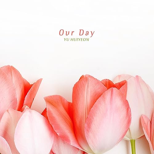 Amazon MusicでYu HuiyeonのOur Dayを再生する