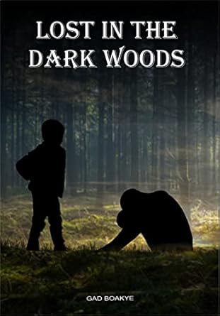 Amazon.com: Lost In The Dark Woods eBook : Boakye, Gad: Kindle Store
