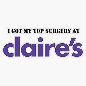 Amazon.com: I Got My Top Surgery At Claire'S Bumper Sticker Vinyl Decal ...