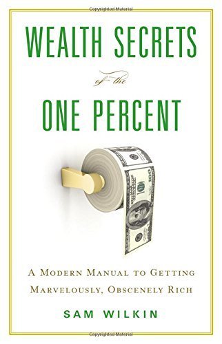 Wealth Secrets of the One Percent: A Modern Manual to Getting ...