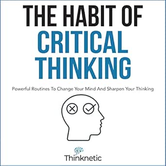 The Habit of Critical Thinking: Powerful Routines to Change Your Mind ...