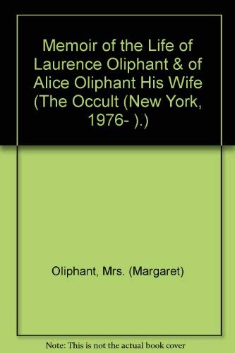 Memoir of the Life of Laurence Oliphant & of Alice Oliphant His Wife ...