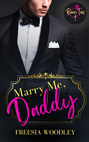 Marry Me, Daddy: A Daddy/Little MM Romance: Beau Ties Series Book 1 - Kindle edition by Woodley ...