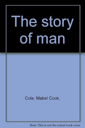 The Story of Man: His Earliest Appearance and Development to the ...