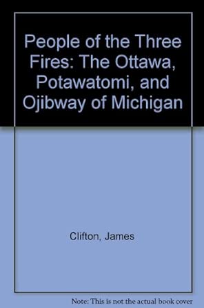 People of the Three Fires: The Ottawa, Potawatomi, and Ojibway of ...