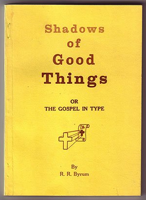 Shadows of Good Things or, The Gospel in Type: Russell R. Byrum: Amazon ...