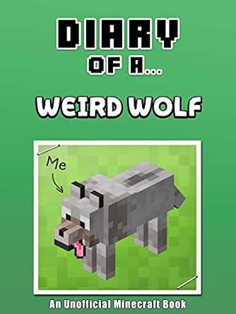 Diary of a Weird Wolf [An Unofficial Minecraft Book] (Crafty Tales Book ...
