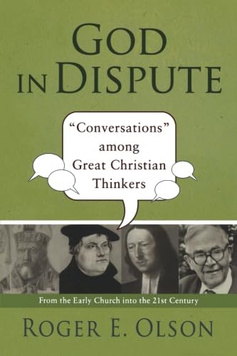 God in Dispute: "Conversations" among Great Christian Thinkers: Olson ...