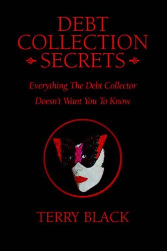 Debt Collection Secrets: Everything the Debt Collector Doesn't Want You ...