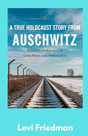 Amazon.com: A True Holocaust Story from Auschwitz: A Survivor’s Account ...