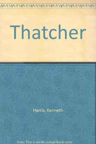 Thatcher: Harris, Kenneth: 9780297791461: Amazon.com: Books
