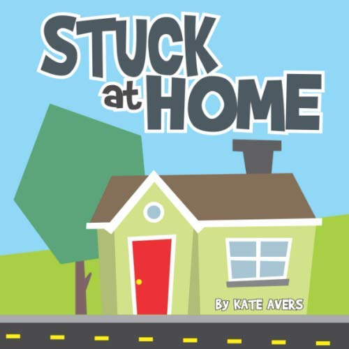 Amazon.com: Stuck At Home: 9798630764362: Avers, Kate: Books
