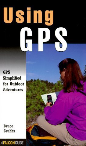 Using Gps: Gps Simplified for Outdoor Adventurers (Kestrel): Grubbs ...