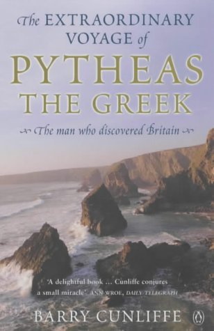 The Extraordinary Voyage of Pytheas the Greek: Barry Cunliffe ...