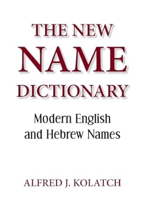 THE NEW NAME DICTIONARY: Kolatch, Rabbi Alfred J: 9780824603762: Amazon ...