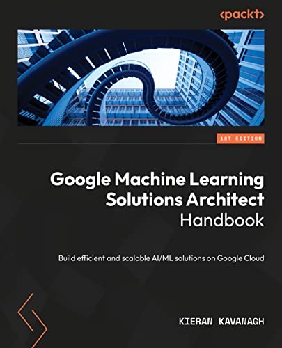 Amazon.com: Google Machine Learning Solutions Architect Handbook: Build efficient and scalable ...