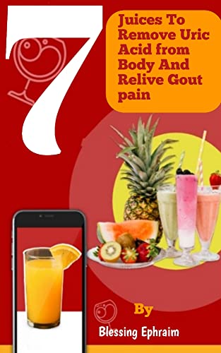 7 Juices To Remove Uric Acid from Body And Relive Gout pain eBook ...