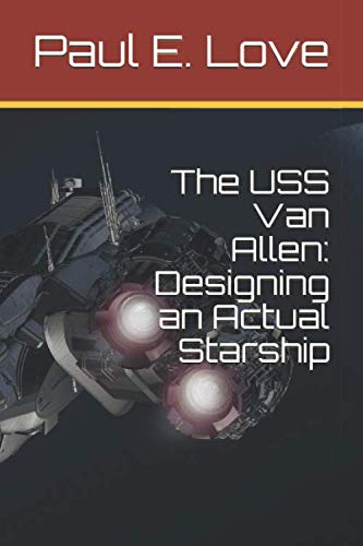 The USS Van Allen: Designing an Actual Starship: Love, Paul E ...