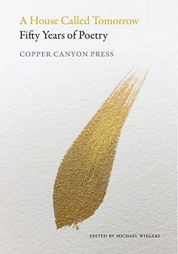 A House Called Tomorrow: Fifty Years of Poetry from Copper Canyon Press ...