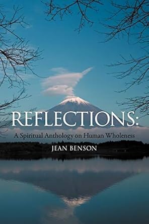 Reflections: A Spiritual Anthology on Human Wholeness: Benson, Jean: 9781468502121: Amazon.com ...