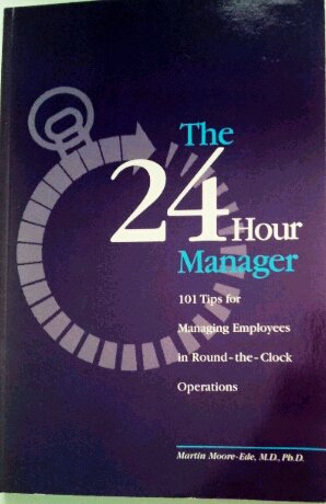 The 24 Hour Manager (101 Tips for Managing Employees in Round-the-Clock ...
