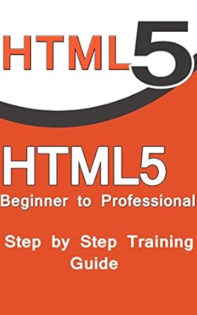 HTML5 Beginner to Professional Step by Step Training Guide , html5 and css3 , html5 for web ...