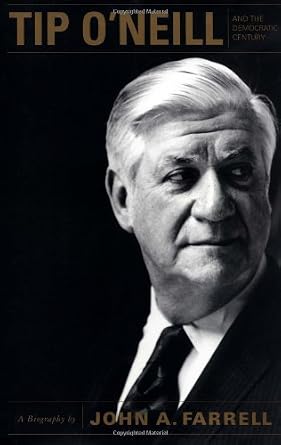 Tip O' Neill and the Democratic Century: A Biography: Farrell, John A ...