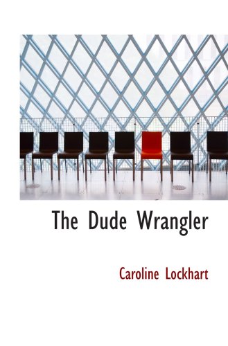 Amazon.com: The Dude Wrangler: 9780554098081: Lockhart, Caroline: Books